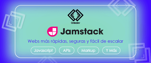 Blog - Onixdev | Jamstack la arquitectura estándar para la web ...